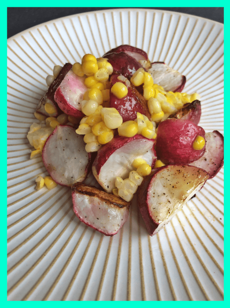 Ultimate Side: Roasted Radish and Corn